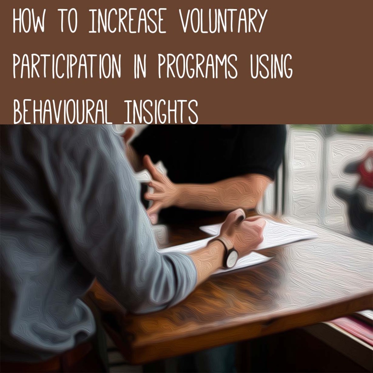 How to Increase Voluntary Participation in Programs Using Behavioural ...