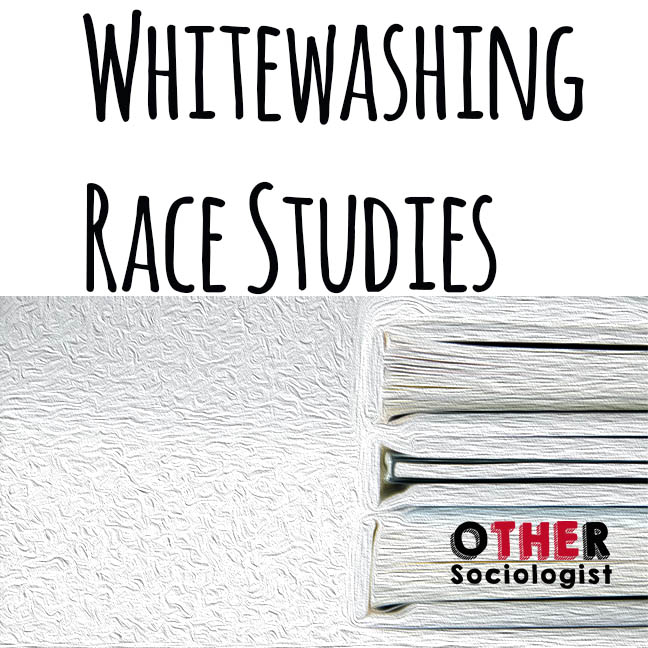 Whitewashing Race Studies – The Other Sociologist